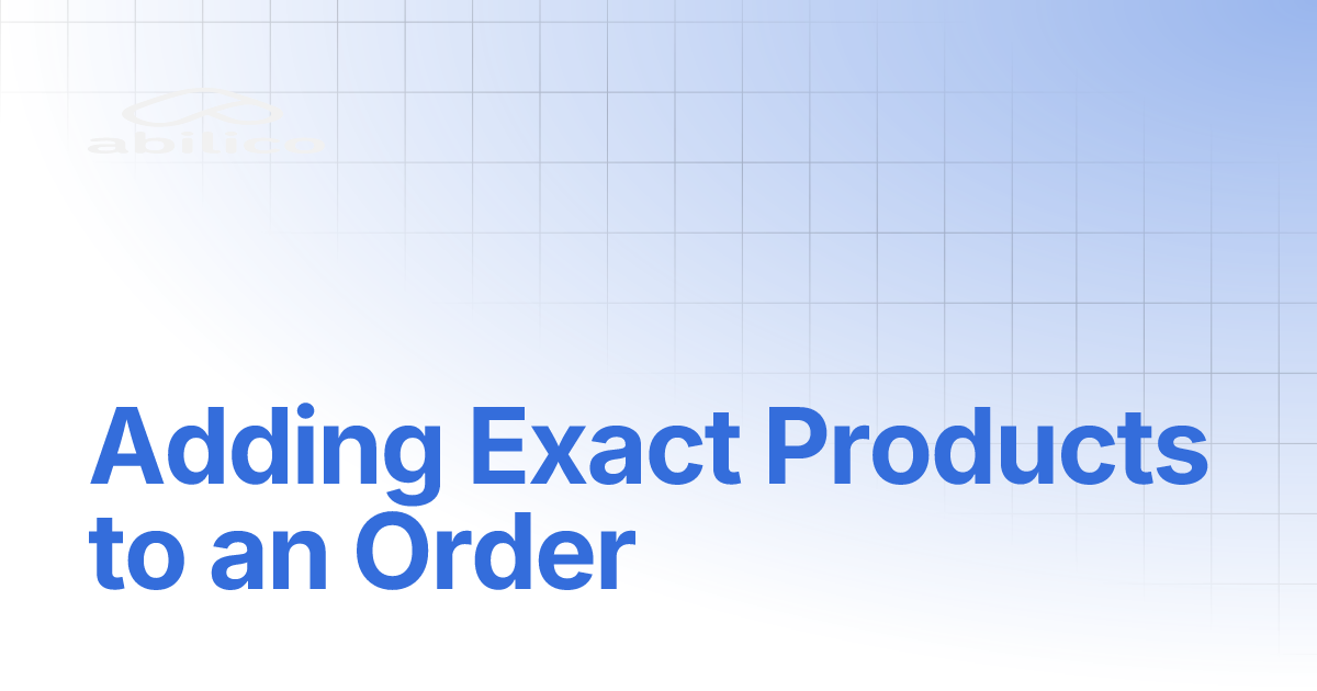 Adding Exact Products to an Order | Abilico Documentation Adding Exact Products to an Order | Abilico Documentation