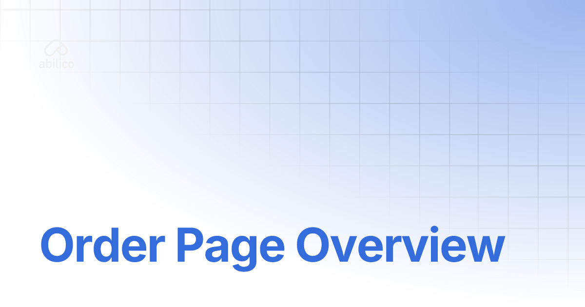 Order Page Overview | Provider Documentation | Abilico Documentation